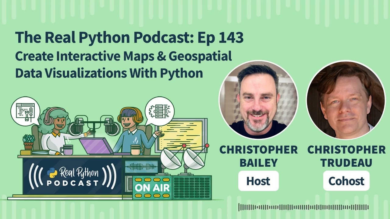 Create Interactive Maps & Geospatial Data Visualizations With Python | Real Python Podcast #143