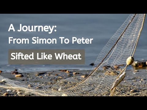 A Journey: From Simon To Peter, Sifted Like Wheat