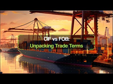 CIF vs FOB: Unpacking Trade Terms