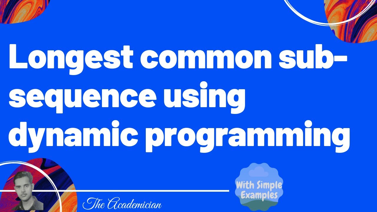 [Algo 36] Longest common sub-sequence using dynamic programming