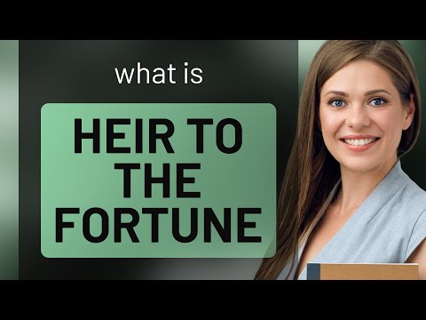 Unlocking the Meaning of "Heir to the Fortune"