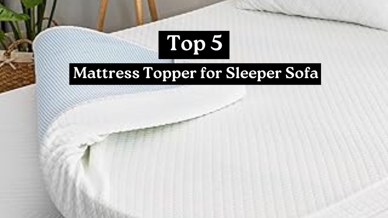 Best Mattress Topper for Sleeper Sofa 2026 | Top 5 Picks for Comfort & Support