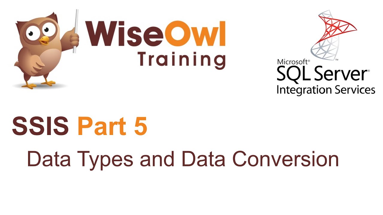 SQL Server Integration Services (SSIS) Part 5 - Data Types and Data Conversion