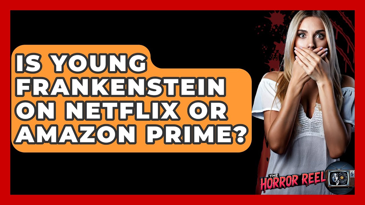 Is Young Frankenstein On Netflix Or Amazon Prime? - The Horror Reel