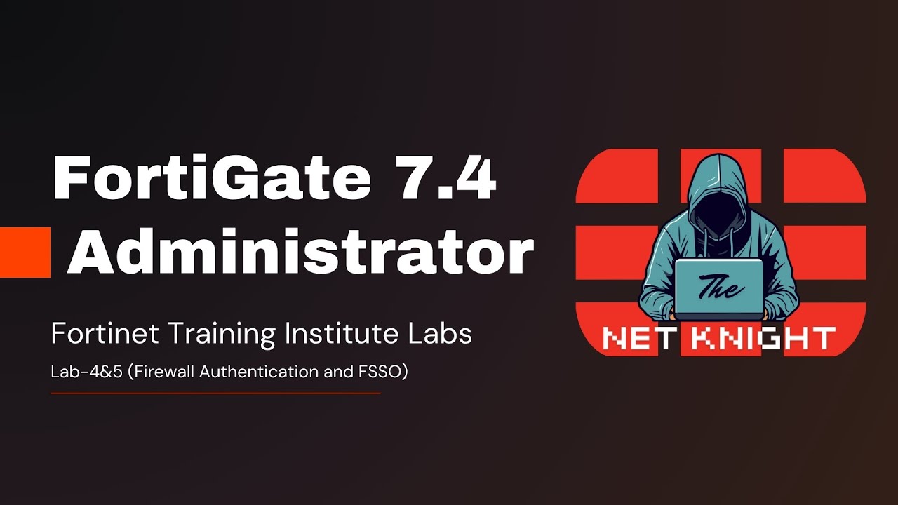 FortiGate Administrator 7.4 Training Institute Labs | Lab-4&5 (Firewall Authentication and FSSO)