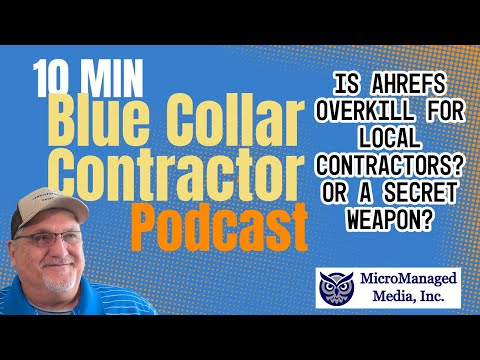 Is Ahrefs Tool for Blue Collar Contractor LocalSEO? No. Here's Why Long Version