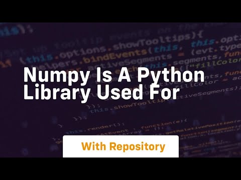 numpy is a python library used for