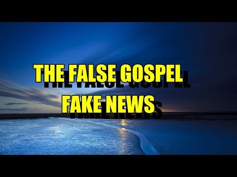 THE FALSE GOSPEL FAKE NEWS | finalcall07