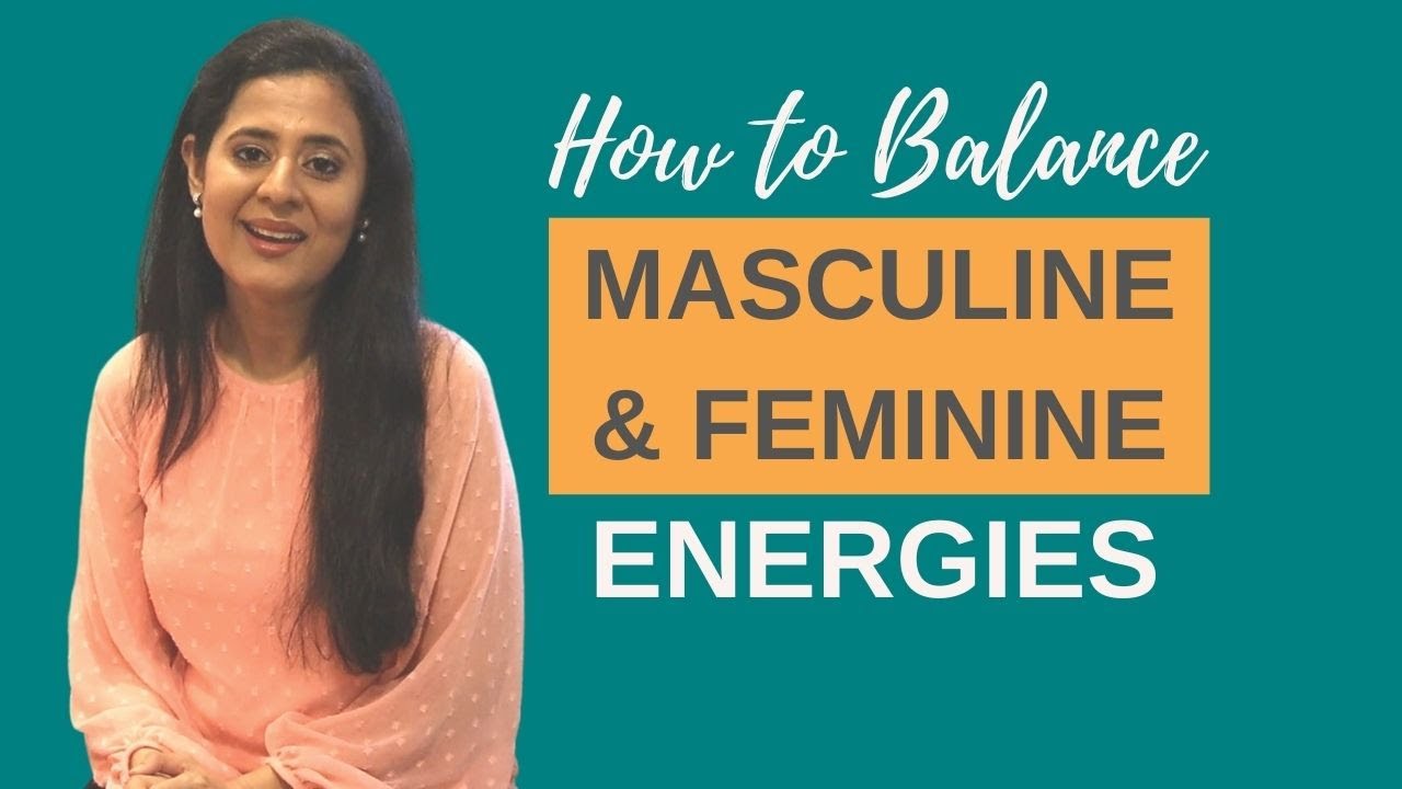 Balancing Masculine and Feminine Energy in Yourself