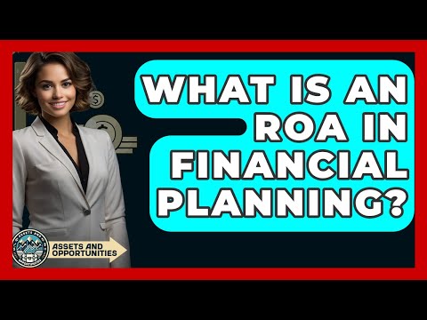 What Is An ROA In Financial Planning? - AssetsandOpportunity.org