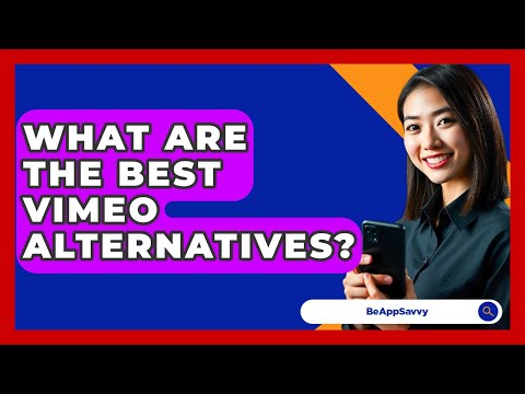 What Are The Best Vimeo Alternatives? - Be App Savvy