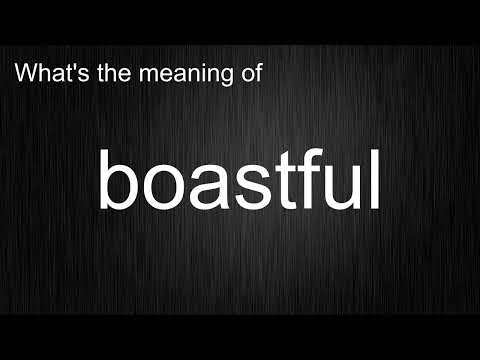 What's the meaning of "boastful", How to pronounce boastful?