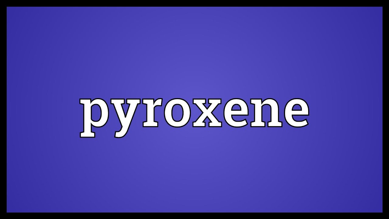 Pyroxene Meaning