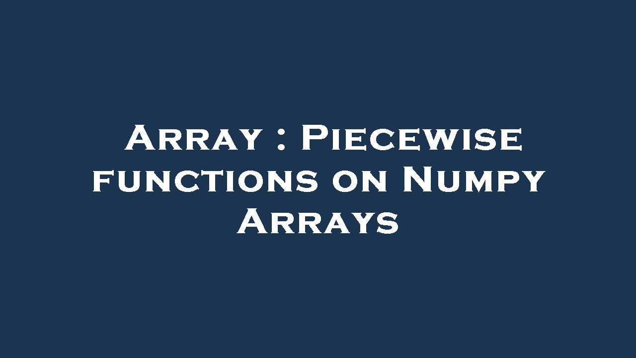 Array : Piecewise functions on Numpy Arrays