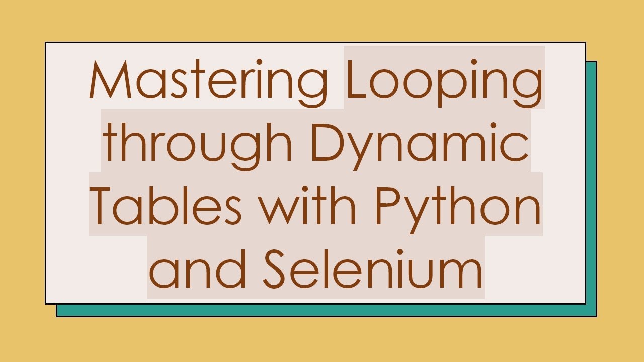 Mastering Looping through Dynamic Tables with Python and Selenium