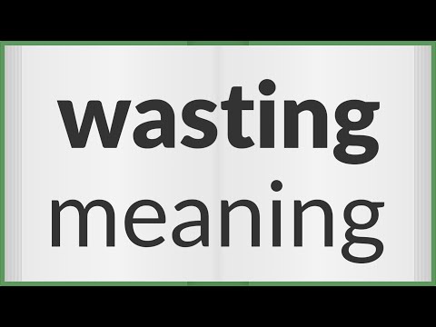 Wasting | meaning of Wasting