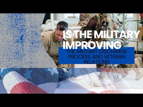 IS THE MILITARY IMPROVING THE DISCHARGE UPGRADE PROCESS AND VETERAN RELATIONS?