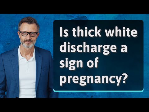 Is thick white discharge a sign of pregnancy?