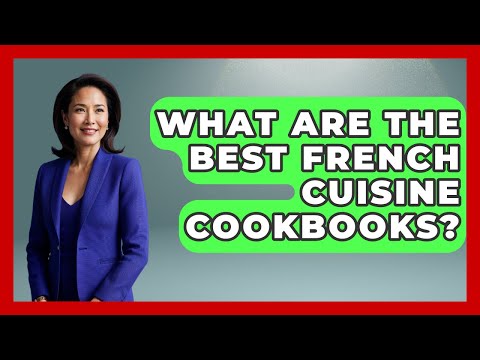What Are The Best French Cuisine Cookbooks? - France Fact File