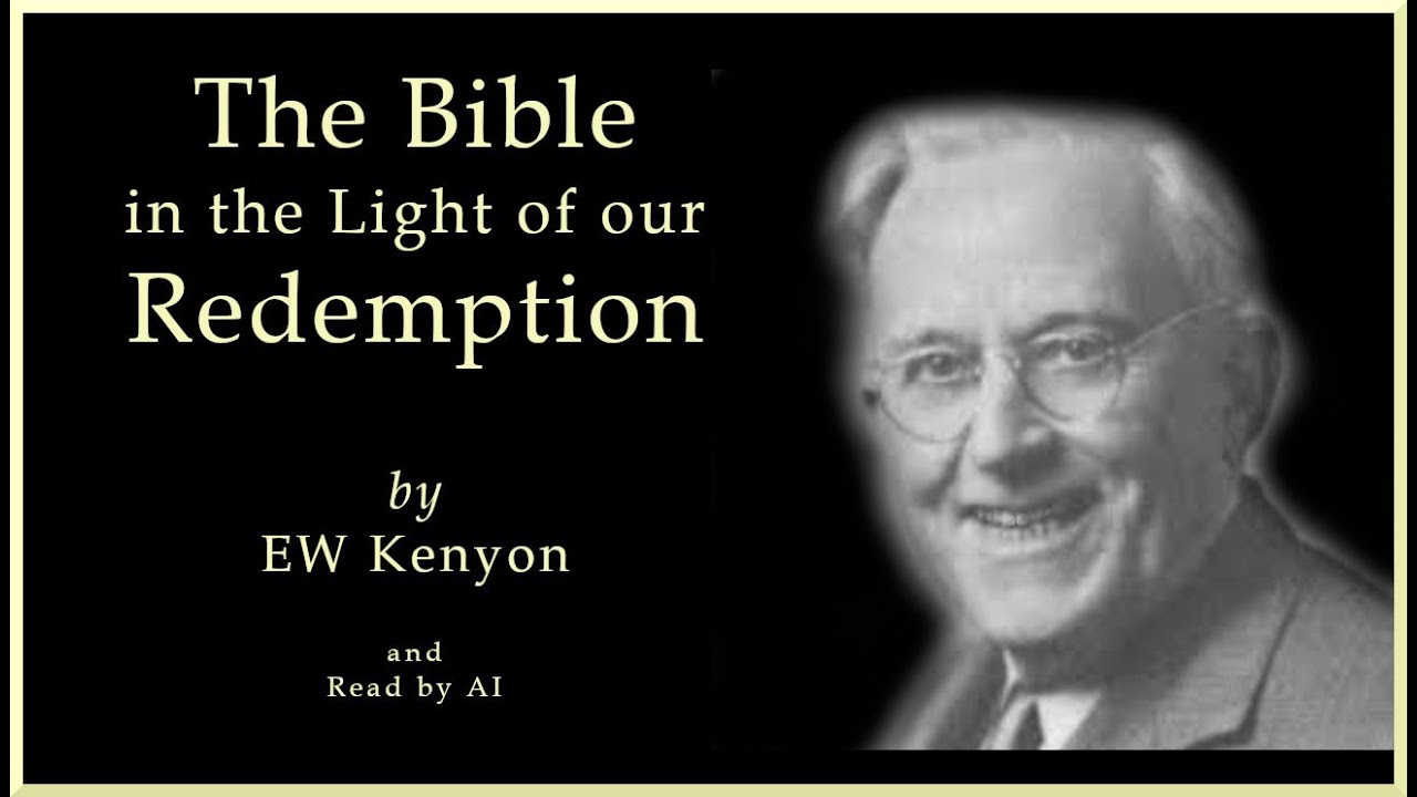 E W Kenyon - The Bible in the Light of our Redemption (Full AI Audio)