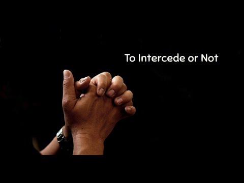 To Intercede or Not – Redirecting Our Focus