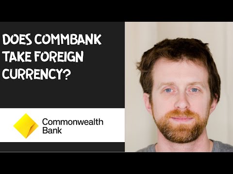 Does Commbank take foreign currency?