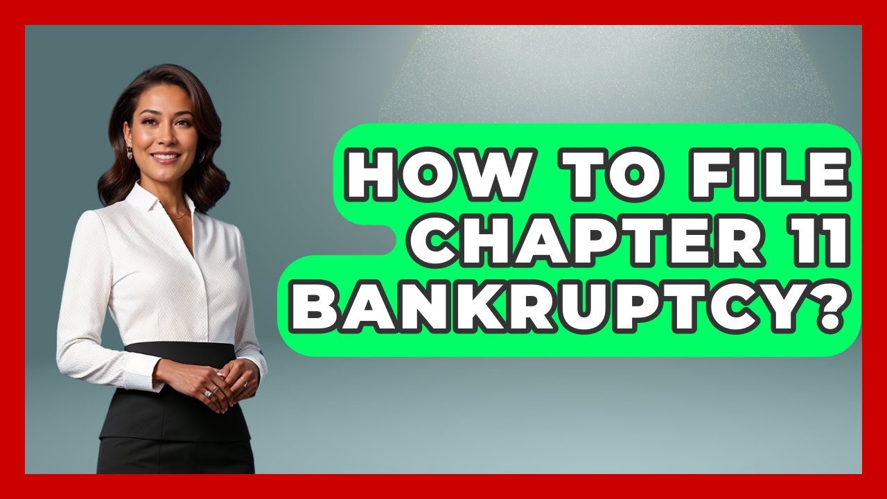 How To File Chapter 11 Bankruptcy? - Your Bankruptcy Advisors