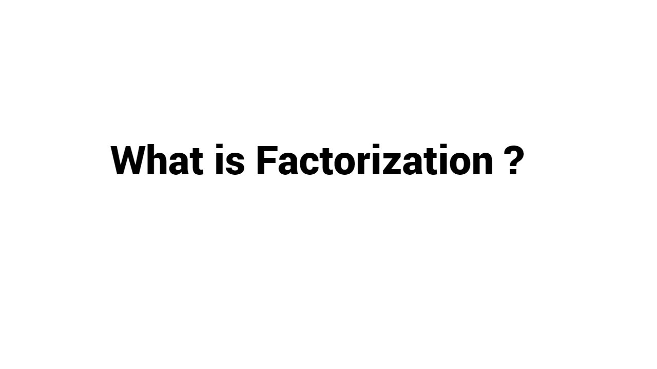 What is Factorization with example?