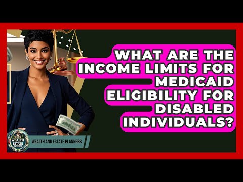 What Are The Income Limits For Medicaid Eligibility For Disabled Individuals?