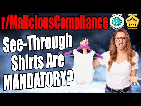 r/MaliciousCompliance - See-Through Shirts Are MANDATORY? - Reddit Stories 844