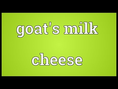 Goat's milk cheese Meaning