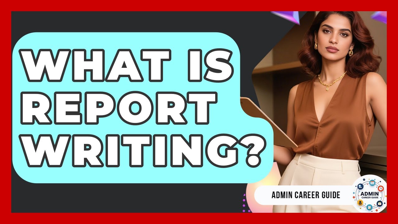 What Is Report Writing? - Admin Career Guide