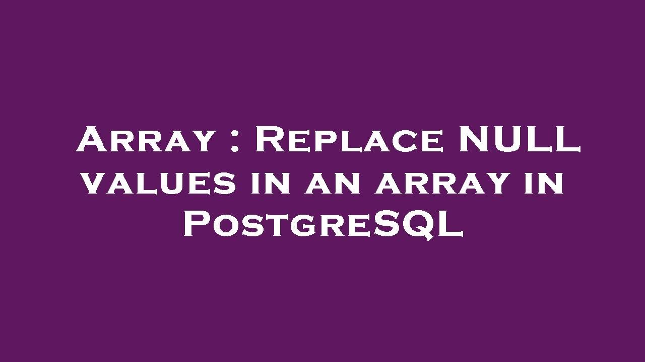 Array : Replace NULL values in an array in PostgreSQL