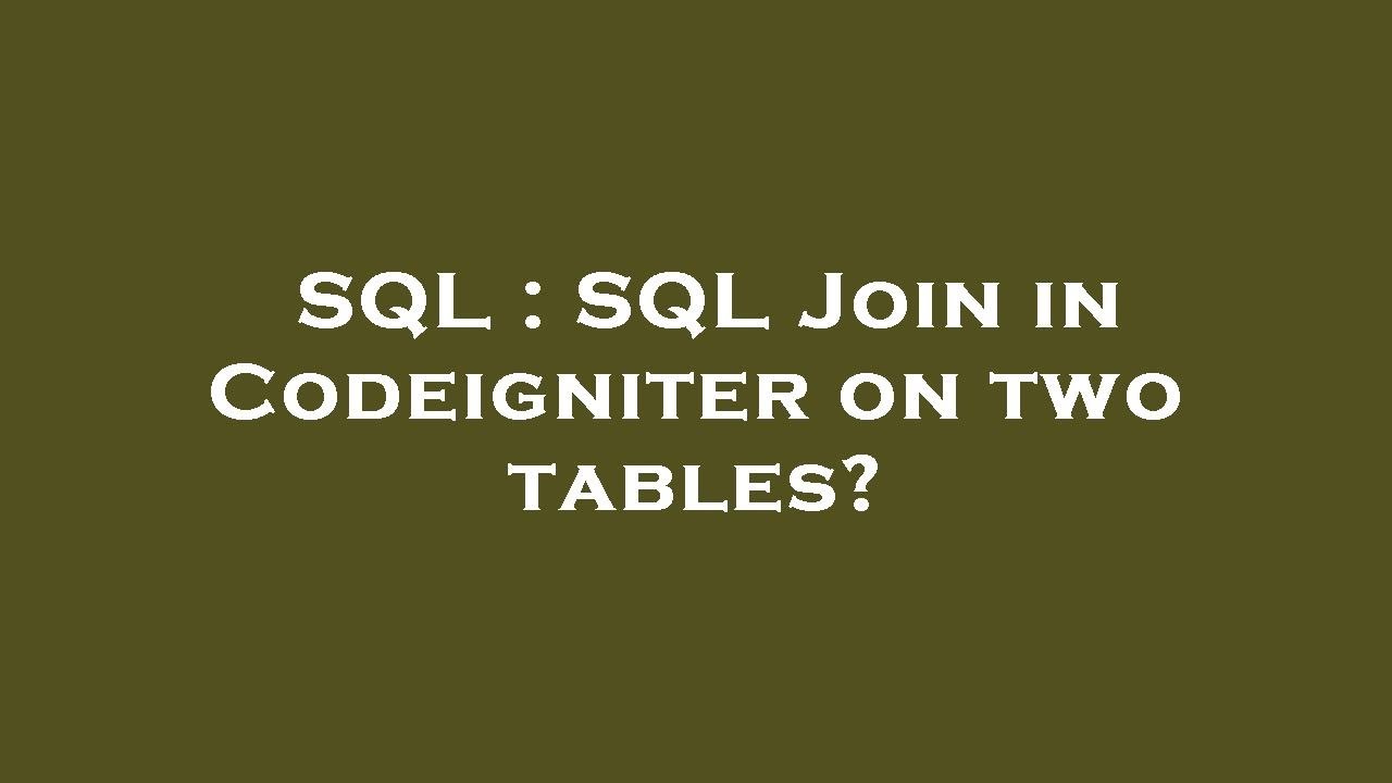 SQL : SQL Join in Codeigniter on two tables?