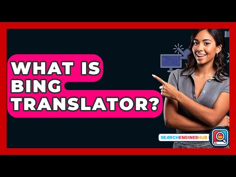 What Is Bing Translator? - SearchEnginesHub.com