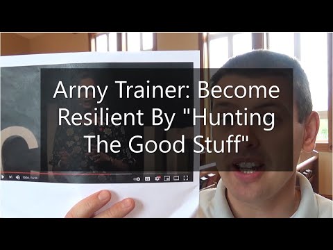 Army Trainer: Become Resilient by "Hunting The Good Stuff"