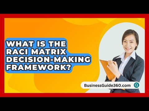 What Is The RACI Matrix Decision-making Framework? - BusinessGuide360.com