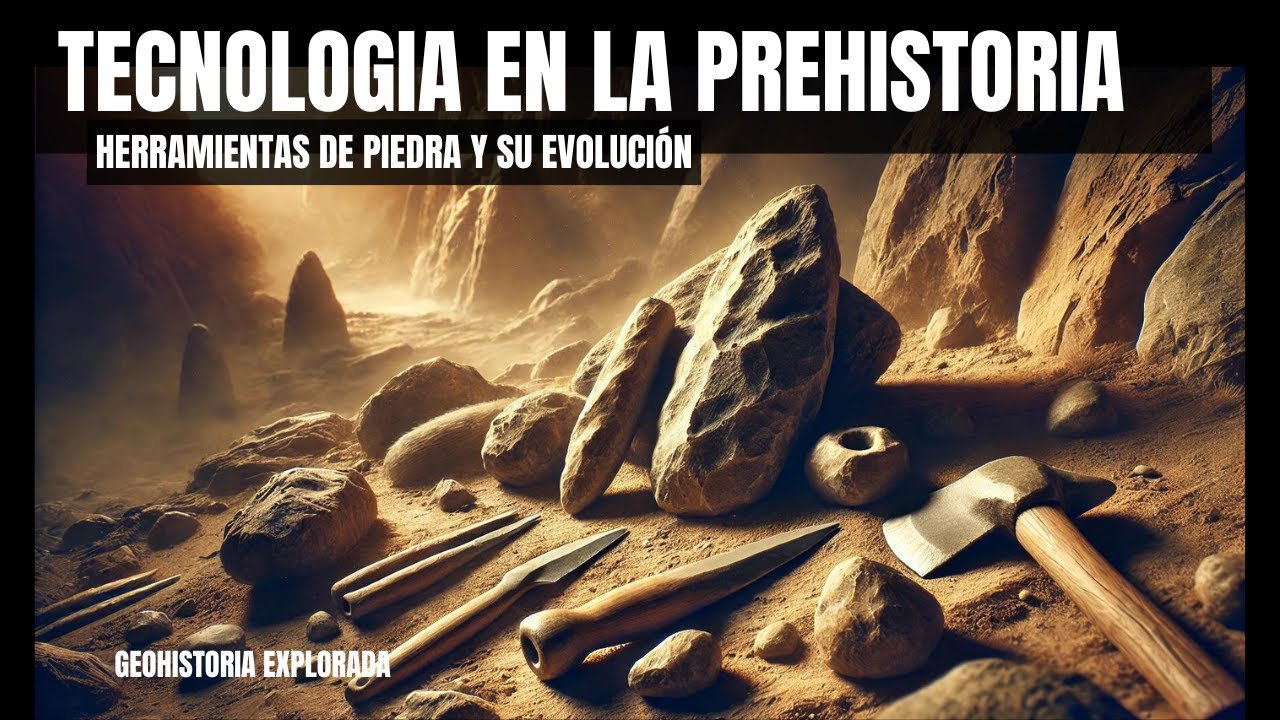 5. Tecnología en la Prehistoria | Herramientas de Piedra y su Evolución | GeoHistoria Explorada