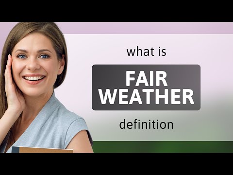 Fair weather — FAIR WEATHER definition