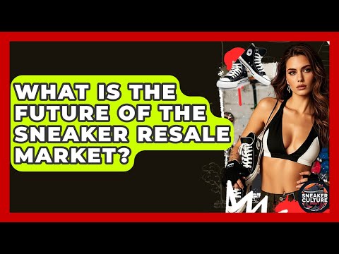 What Is The Future Of The Sneaker Resale Market? - Sneaker Culture Digest