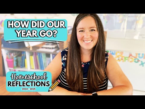 HOW DID OUR YEAR GO? // Homeschool Reflections 2024 - 2025