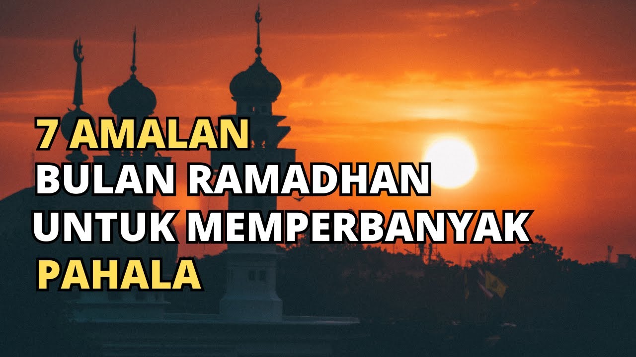 7 Amalan di Bulan Ramadan untuk Memperbanyak Pahala