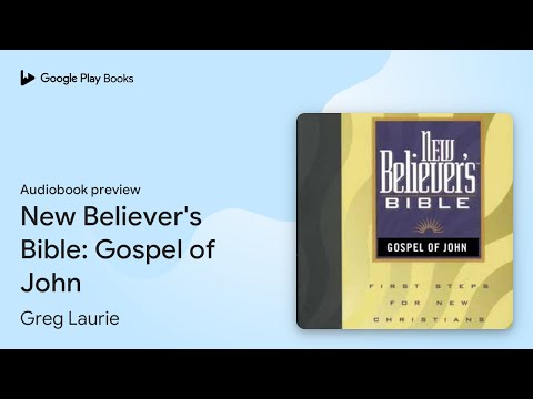 New Believer's Bible: Gospel of John by Greg Laurie · Audiobook preview