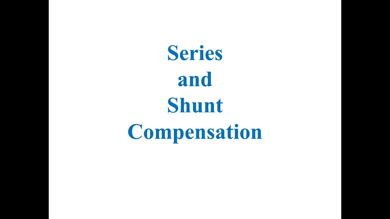 Series Compensation and Shunt Compensation in Power Transmission Line