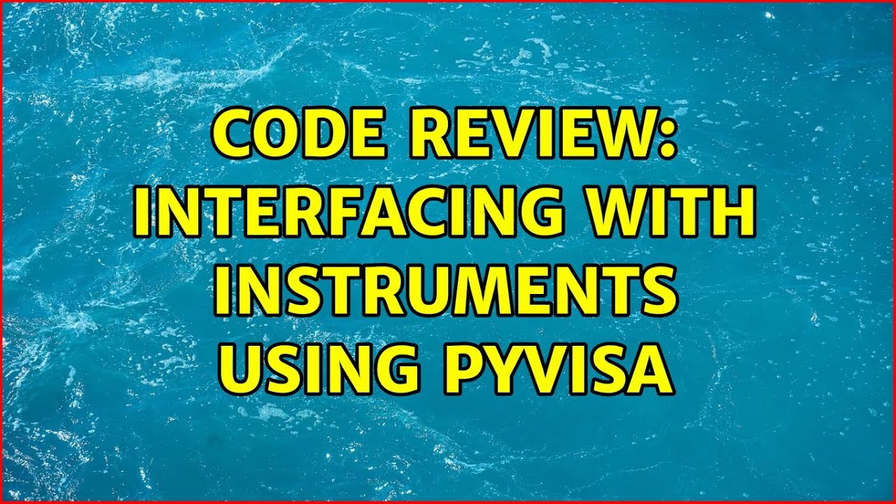 Code Review: Interfacing with instruments using pyvisa (2 Solutions!!)
