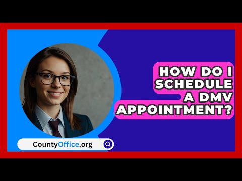 How Do I Schedule a DMV Appointment? | CountyOffice News