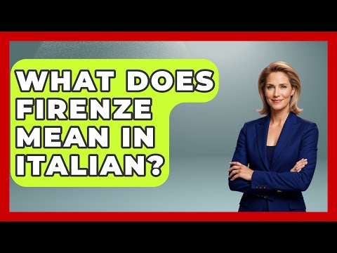 What Does Firenze Mean In Italian? - Story Of Italy