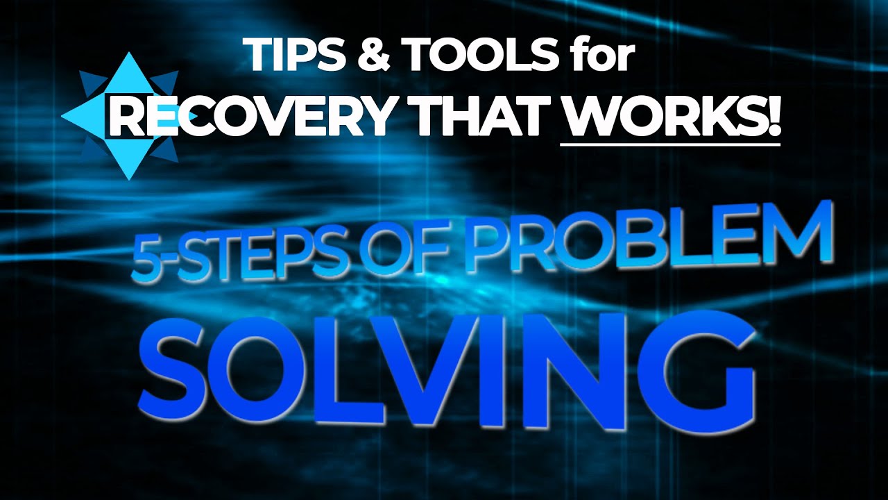 5 STEPS of PROBLEM SOLVING - Tips & Tools for Recovery that WORKS