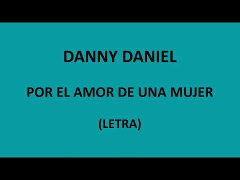 Danny Daniel - Por el amor de una mujer (Letra/Lyrics)