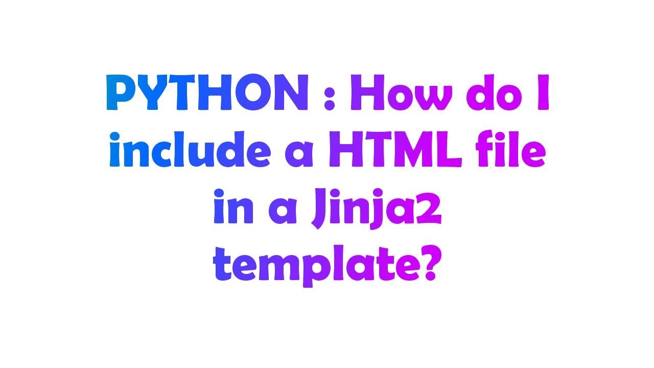 PYTHON : How do I include a HTML file in a Jinja2 template?